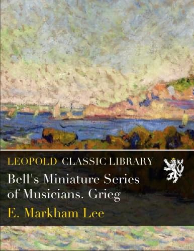 Bell's Miniature Series of Musicians. Grieg: Markham Lee, E.: Amazon ...