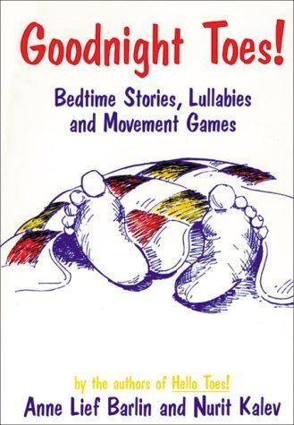Goodnight Toes!: Bedtime Stories, Lullabies, and Movement Games: Barlin ...