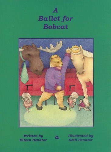 A Ballet for Bobcat: Seth Benator Eileen B. Benator, Seth Benator: 9780974847870: Amazon.com: Books