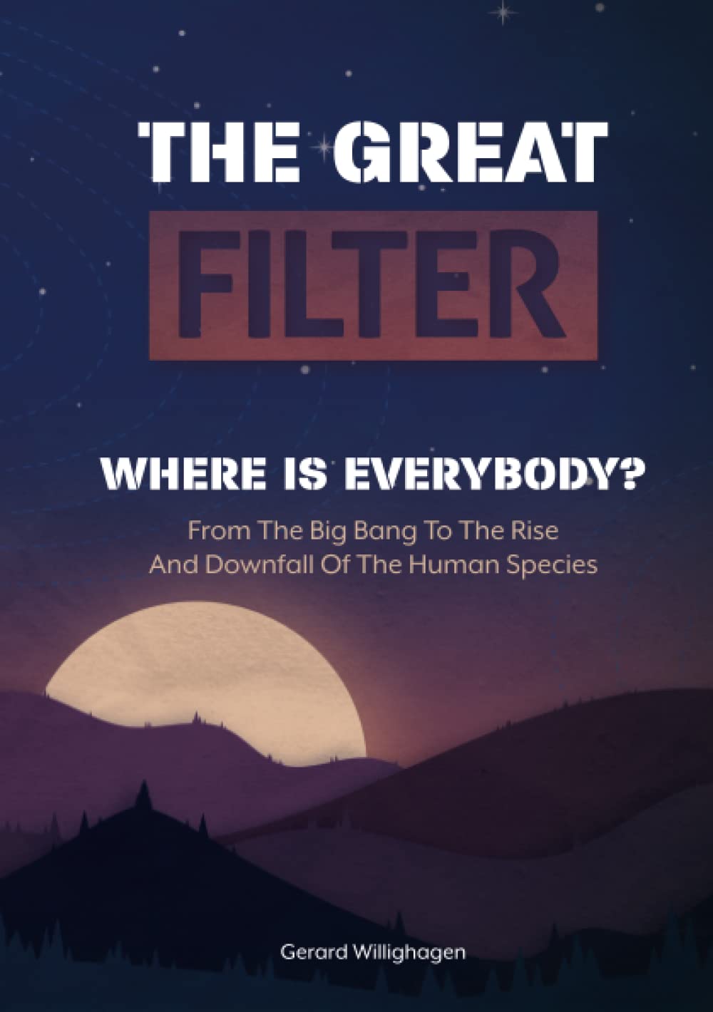 THE GREAT FILTER: FROM THE BIG BANG TO THE RISE AND DOWNFALL OF THE ...
