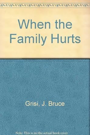 When the Family Hurts by J. Bruce Grisi (1982-04-03): J. Bruce Grisi ...