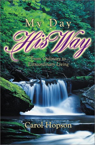 My Day, His Way: From Ordinary to Extraordinary Living: Hopson, Carol ...