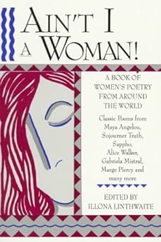 Ain't I A Woman! A Book of Women's Poetry from Around the World: Illona ...
