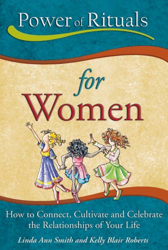 Power of Rituals for Women: How to Connect, Cultivate and Celebrate the ...