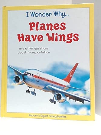 I Wonder Why... Planes Have Wings: Reader's Digest Young Families ...