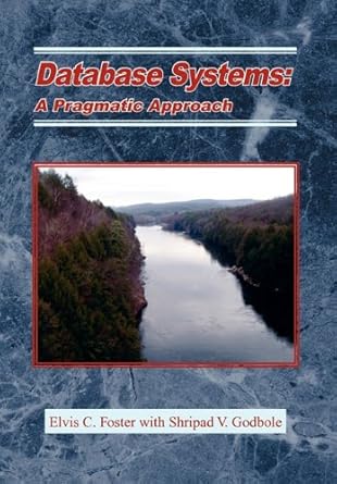 Database Systems: A Pragmatic Approach: Foster, Elvis: 9781425774653: Amazon.com: Books