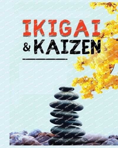 Ikigai, Kaizen and the Path to Lasting Happiness: Unlocking the ...
