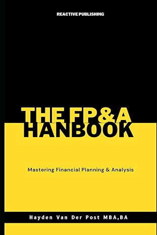 The FP&A Handbook: Mastering Financial Planning & Analysis: Your Comprehensive Guide to ...