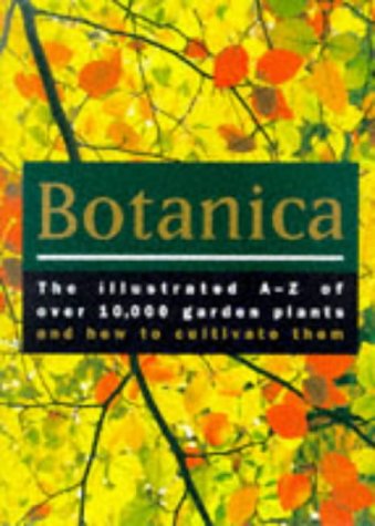 Botanica: The Illustrated A-Z of Over 10,000 Garden Plants and How to ...