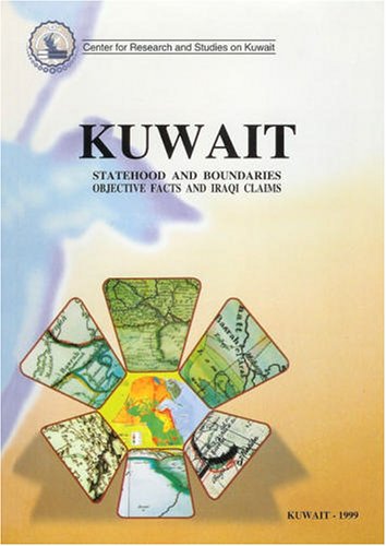 Kuwait Statehood and Boundaries : Objective Facts and Iraqi Claims ...