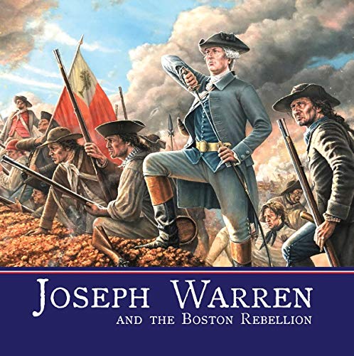 Joseph Warren and the Boston Rebellion: Shane A. Newell: 9780578477558 ...