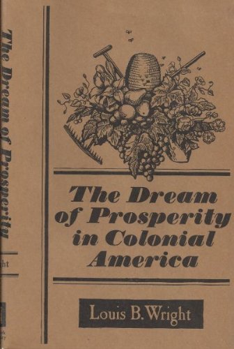 The Dream of Prosperity in Colonial America: Louis B. Wright ...