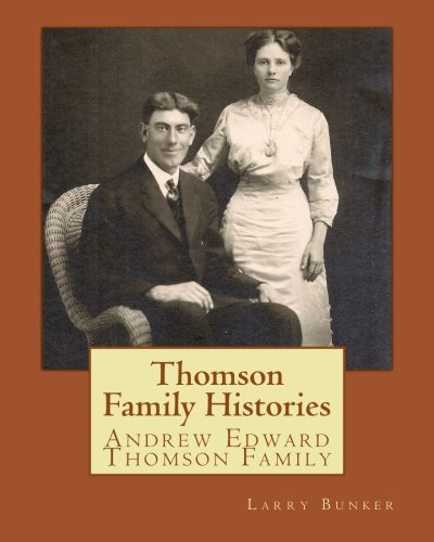 Thomson Family Histories: Andrew Edward Thomson Family: Bunker, Larry ...