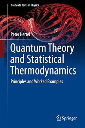 Quantum Theory and Statistical Thermodynamics: Principles and Worked Examples : Hertel, Peter ...
