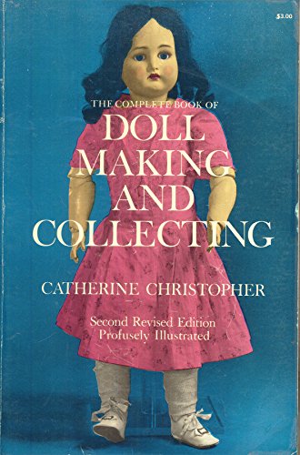 The Complete Book of Doll Making and Collecting: Catherine Christopher ...