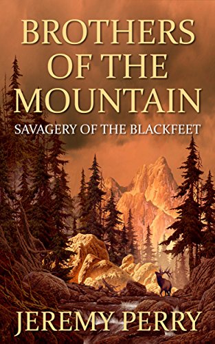 Savagery of the Blackfeet (A Brothers of the Mountain Adventure, Story ...