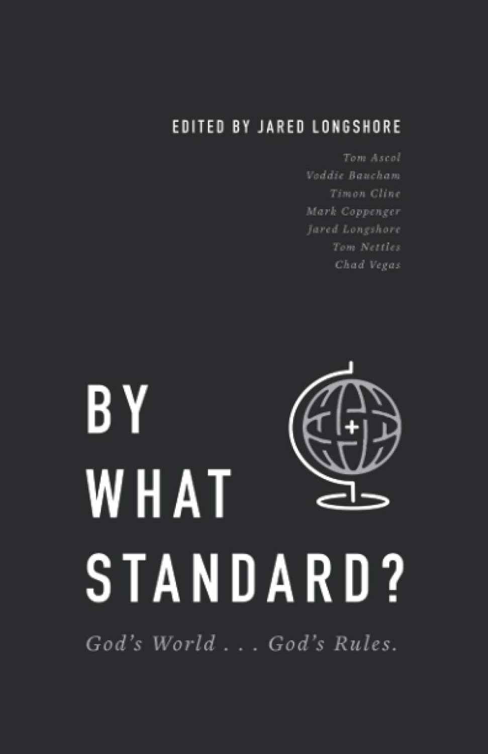 BY WHAT STANDARD?: God's World . . . God's Rules. (Founders Press ...