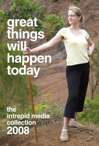Great Things Will Happen Today: The Intrepid Media 2008 Collection ...