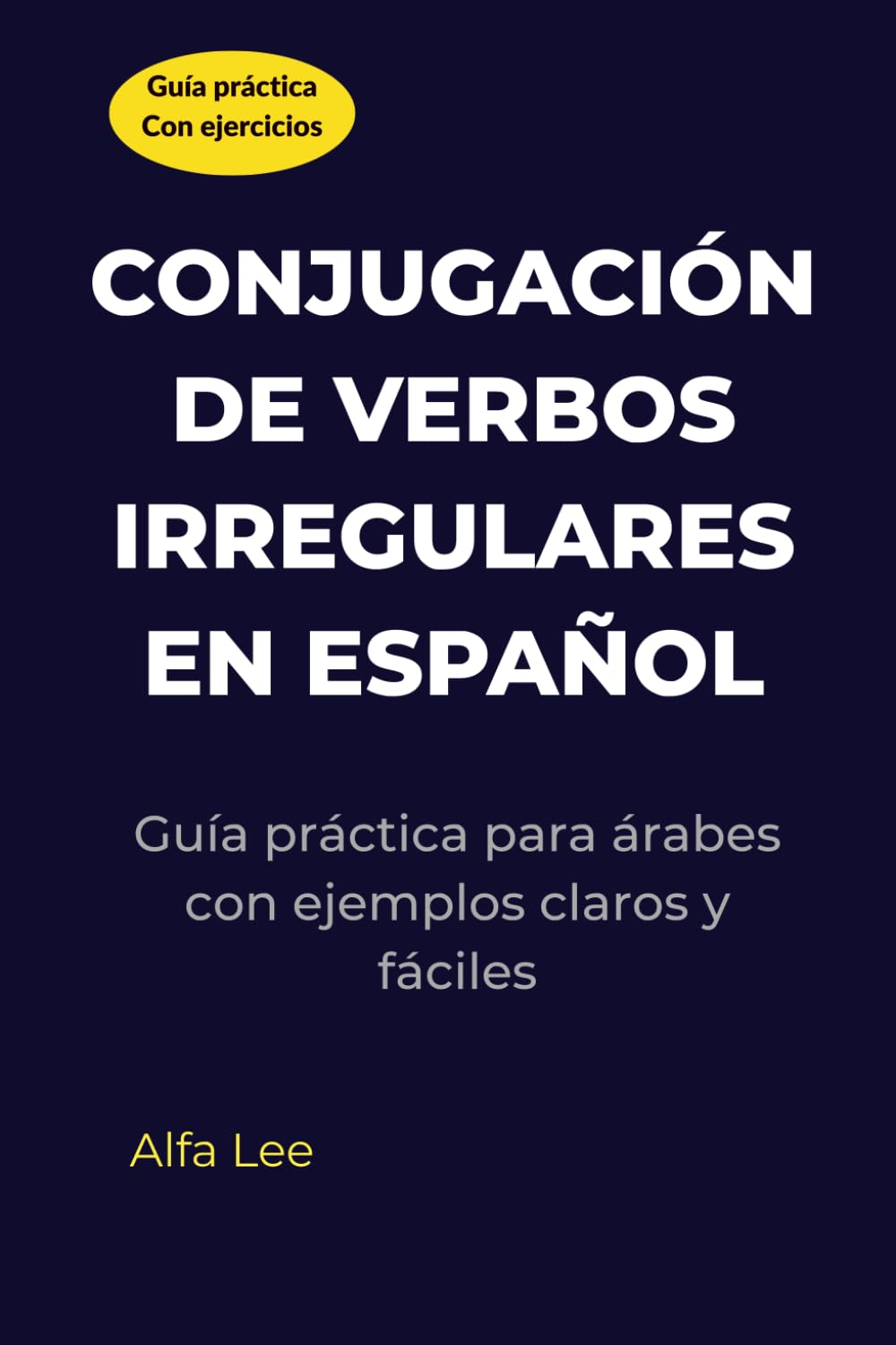 Conjugación de Verbos Irregulares en Español: Guía práctica para árabes ...