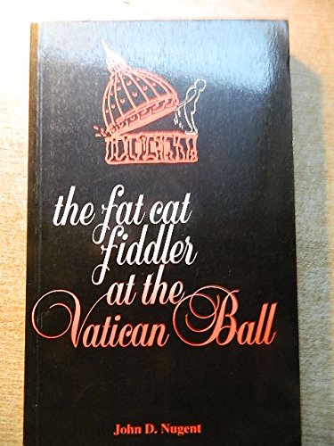 The fat cat fiddler at the Vatican Ball: Nugent, John D: 9780907606994 ...