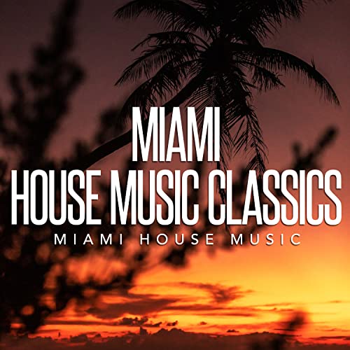 Play Miami House Music Classics by Miami House Music on Amazon Music