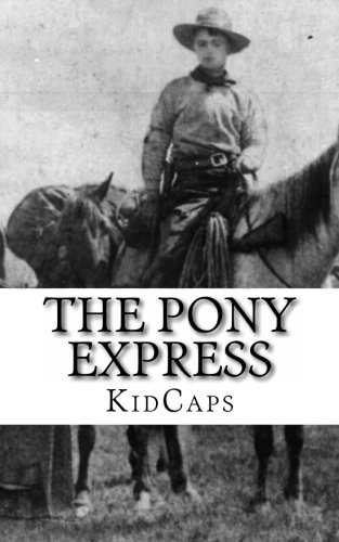 The Pony Express: A History Just For Kids!: KidCaps: 9781481146722 ...