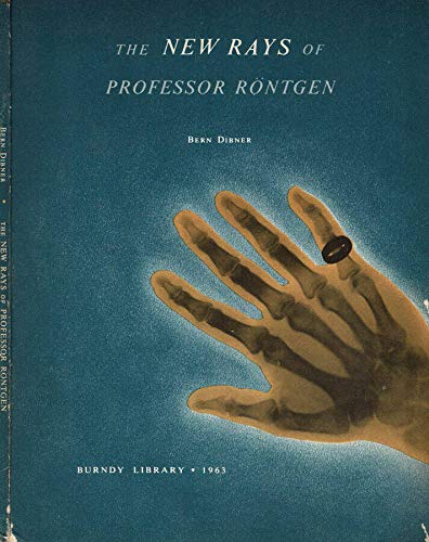 The new rays of Professor Röntgen (Burndy Library. Publication): Dibner ...
