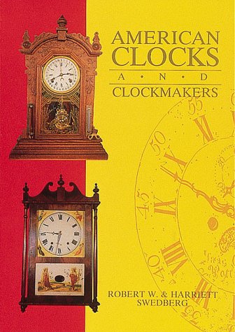 American Clocks and Clockmakers: Swedberg, Robert, Swedberg, Harriett ...
