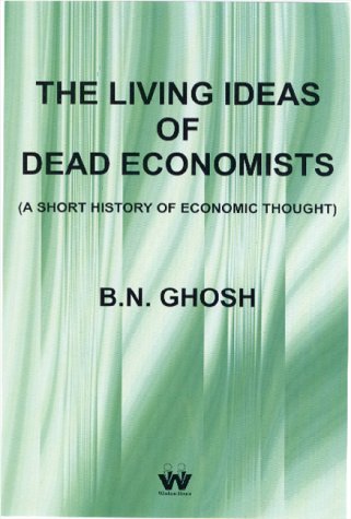 The Living Ideas of Dead Economists: Ghosh, B. N.: 9781842900000 ...