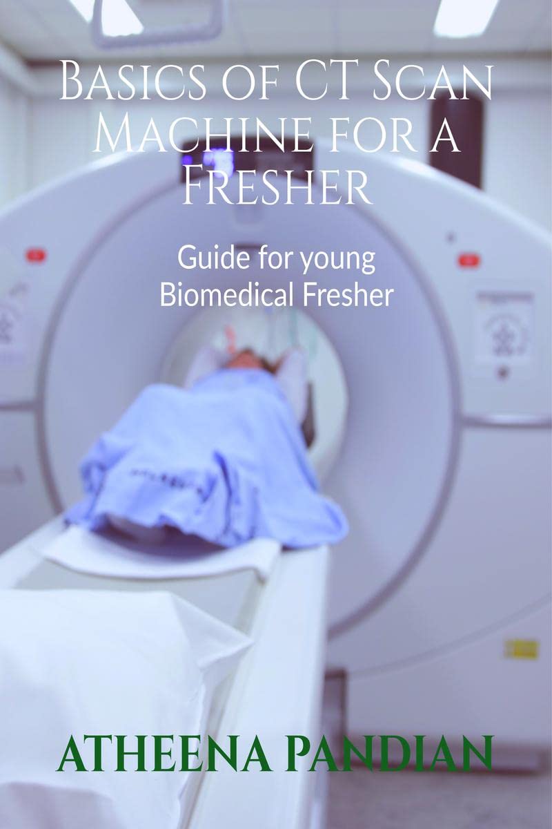 Buy Basics of CT Scan Machine for a Fresher : Biomedical Equipment Book ...