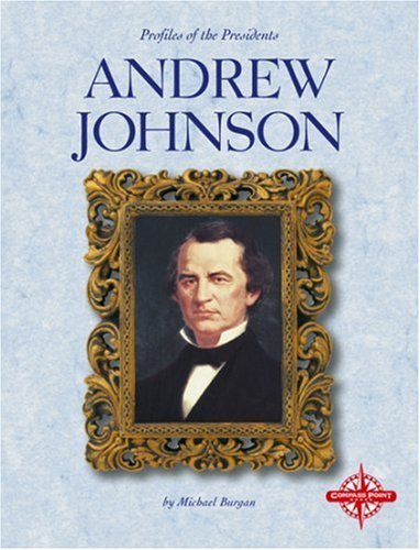 Andrew Johnson (Profiles of the Presidents): Burgan, Michael ...