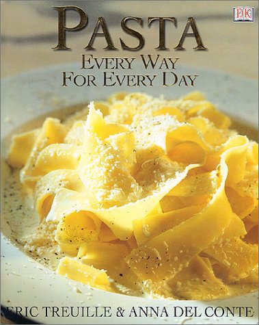 Pasta: Every Way for Every Day: eric-treuille-anna-del-conte ...