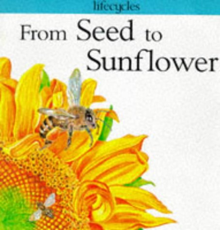 From Seed to Sunflower (Lifecycles) : Legg, Gerald, Stewart, David ...