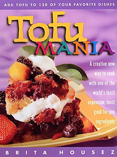 Tofu Mania: Add Tofu to 120 of Your Favorite Dishes: Housez, Brita ...