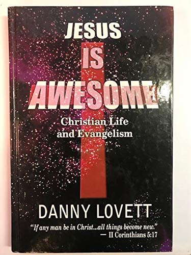 Jesus is awesome: Christian life and evangelism: Lovett, Danny ...