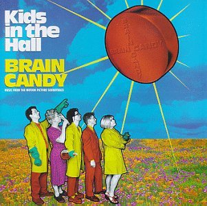 Brain Candy - Kids In The Hall: Brain Candy - Music From The Motion ...