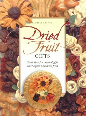 Dried Fruit Gifts: Great Ideas for Original Gifts and Projects with ...