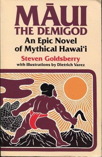Maui the Demigod: An Epic Novel of Mythical Hawaii: Goldsberry, Steven ...