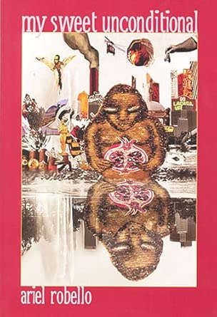 My Sweet Unconditional: Poems: Robello, Ariel: 9781882688296: Amazon ...
