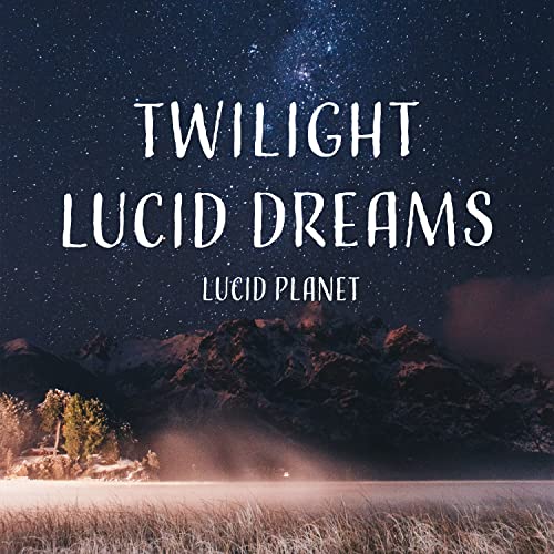 Play Twilight Lucid Dreams by Lucid Planet on Amazon Music