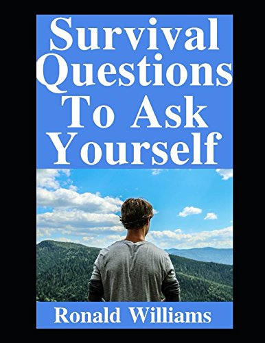Survival Questions To Ask Yourself: The Top Questions You Need To Ask ...