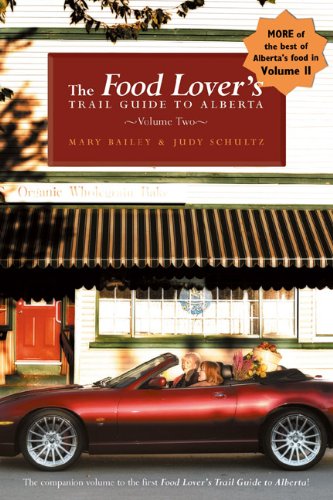 The Food Lover's Trail Guide to Alberta Volume 2: Mary Bailey, Judy ...
