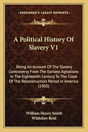 A Political History Of Slavery V1: Being An Account Of The Slavery ...