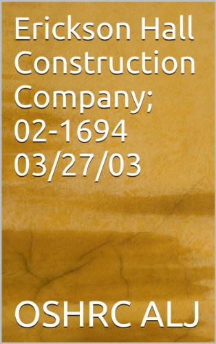 Erickson Hall Construction Company; 02-1694 03/27/03, OSHRC ALJ, eBook ...
