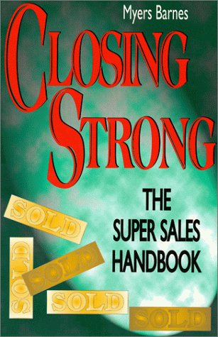 Closing Strong: The Super Sales Handbook: Myers Barnes: 9780965485814 ...