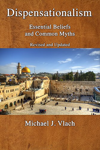 Dispensationalism: Essential Beliefs and Common Myths: Revised and ...