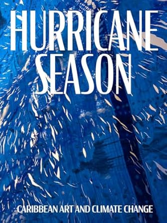 Hurricane Season: Caribbean Art and Climate Change: Laufer, Mia ...