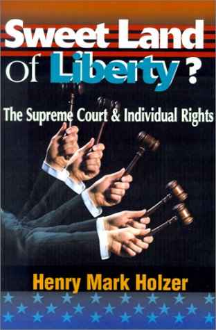 Sweet Land of Liberty?: The Supreme Court and Individual Rights: Holzer ...