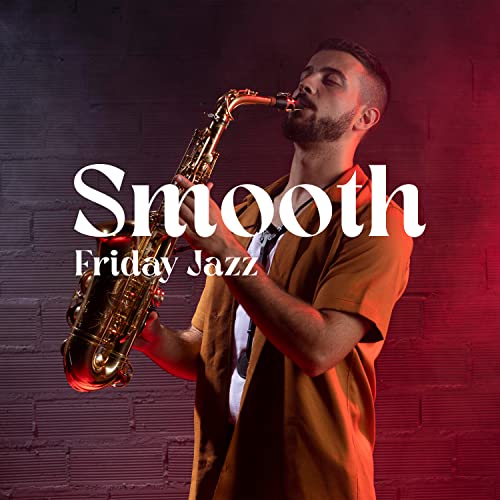 Amazon MusicでVARIOUS ARTISTSのSmooth Friday Jazz: Leave The Whole Week ...