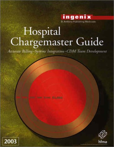 Hospital Chargemaster Guide, 2003: Accurate Billing, Systems ...
